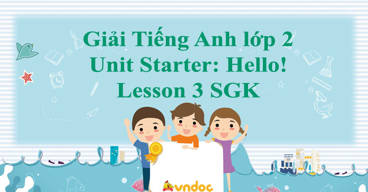 Giải Tiếng Anh lớp 2 Unit Starter: Hello! - Lesson 3 SGK - Sách Chân Trời Sáng Tạo Tiếng Anh lớp ...