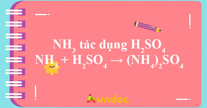 NH3 + H2SO4 → (NH4)2SO4 - H2SO4 + NH3 - VnDoc.com