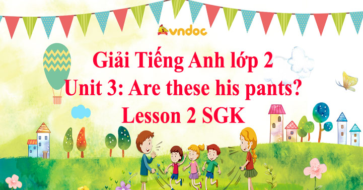 Giải Tiếng Anh lớp 2 Unit 3: Are these his pants? - Lesson 2 SGK - Sách ...
