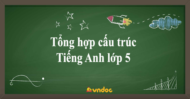 Tổng hợp cấu trúc Tiếng Anh lớp 5 - Ngữ pháp tiếng Anh lớp 5 - VnDoc.com