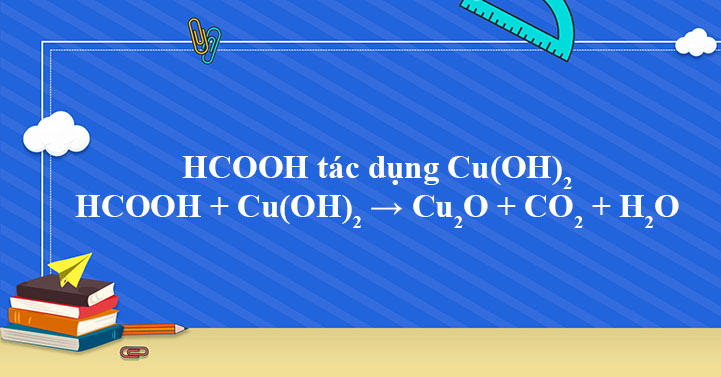 HCOOH + Cu(OH)2 → Cu2O + CO2 + H2O - HCOOH tác dụng Cu(OH)2 - VnDoc.com