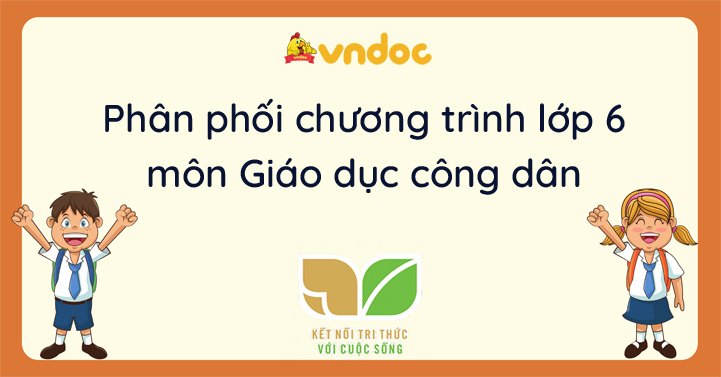 Phân phối chương trình Giáo dục công dân 6 Kết nối tri thức - Kế hoạch ...