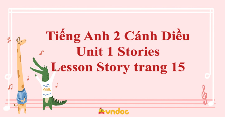 Unit 1 Stories Lesson Story trang 15 - Giải Lesson Story Unit 1 tiếng ...