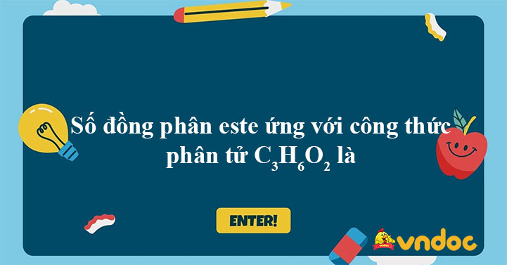 Số đồng phân ester ứng với công thức phân tử C3H6O2 là - Đồng phân ...