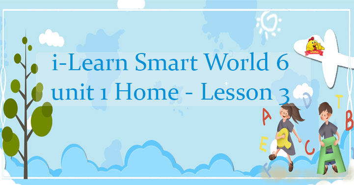 Tiếng Anh lớp 6 Unit 1 lesson 3 - Tiếng Anh 6 i-Learn Smart World unit 1 lesson 3 - VnDoc.com