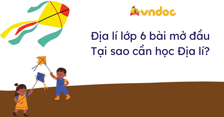 Địa lí 6 bài mở đầu: Tại sao cần học Địa lí? Cánh Diều - Giải bài tập ...