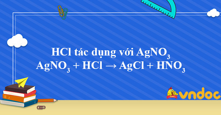 AgNO3 + HCl → AgCl + HNO3 - HCl ra AgCl - VnDoc.com
