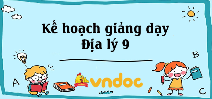 Kế hoạch giảng dạy Địa lý 9 - Kế hoạch giáo dục môn Địa 9 - VnDoc.com