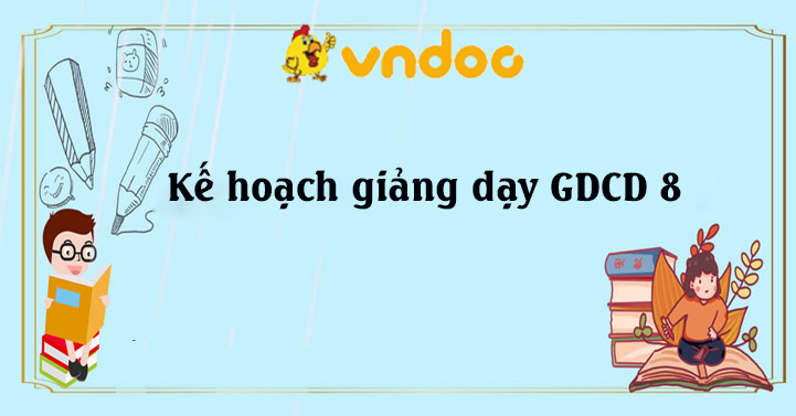 Kế hoạch giảng dạy GDCD 8 - Kế hoạch giáo dục môn Giáo dục công dân 8 - VnDoc.com