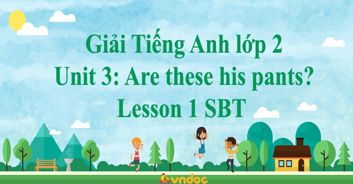 Giải Tiếng Anh lớp 2 Unit 3: Are these his pants? - Lesson 1 SBT - Sách ...