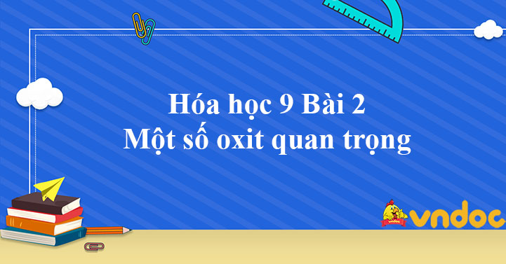Hóa học 9 Bài 2: Một số oxit quan trọng - Hóa 9 bài 2 - VnDoc.com