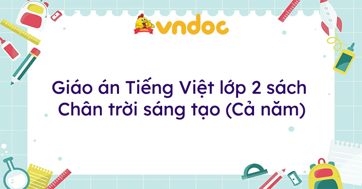 Giáo án Tiếng Việt lớp 2 sách Chân trời sáng tạo (Cả năm) - Giáo án lớp ...