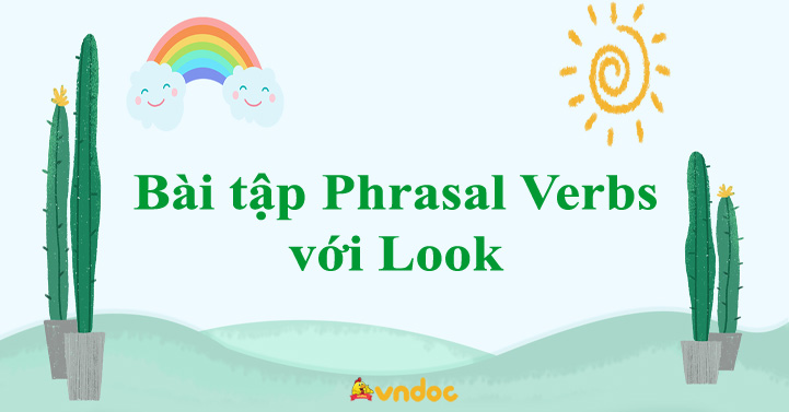 Bài tập Phrasal Verbs với Look - Phrasal Verb Look| Ngữ pháp Tiếng Anh ...