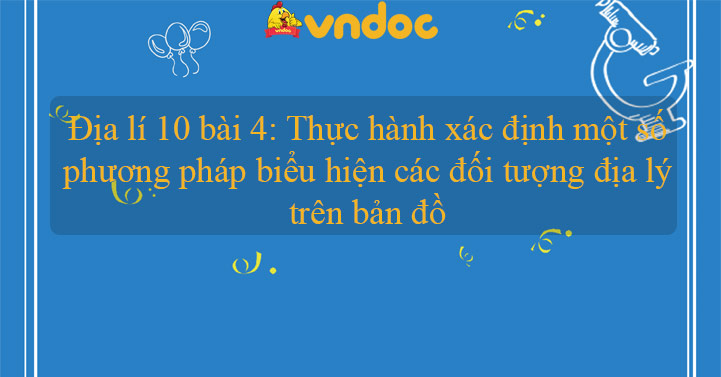 Địa lí 10 bài 4: Thực hành xác định một số phương pháp biểu hiện các ...