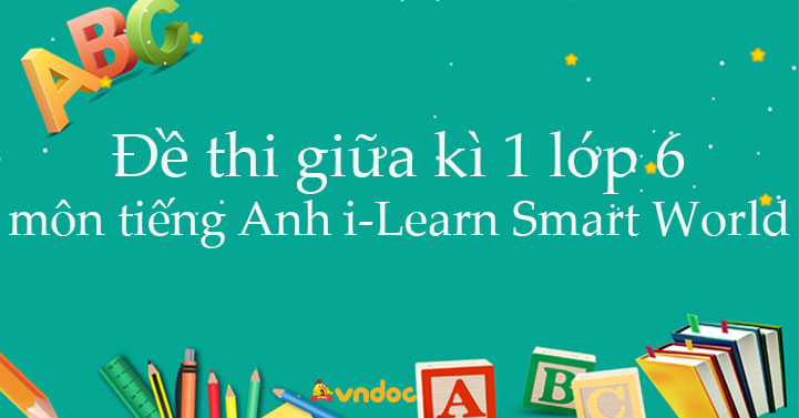 Đề thi giữa kì 1 tiếng Anh 6 i-Learn Smart World số 1 - Đề thi tiếng Anh 6 giữa kì 1 Smart World ...