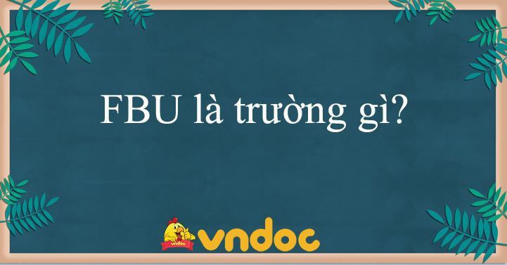FBU là trường gì? - Trường Đại học Tài chính Ngân hàng Hà Nội - VnDoc.com