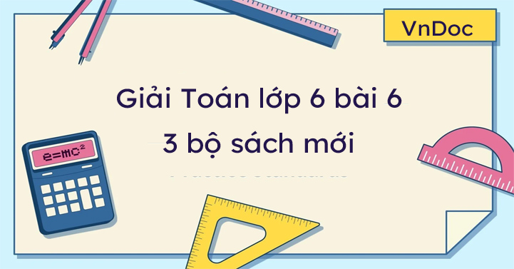 Toán lớp 6 bài 6 sách mới - Giải Toán lớp 6 Kết nối tri thức, Cánh Diều ...