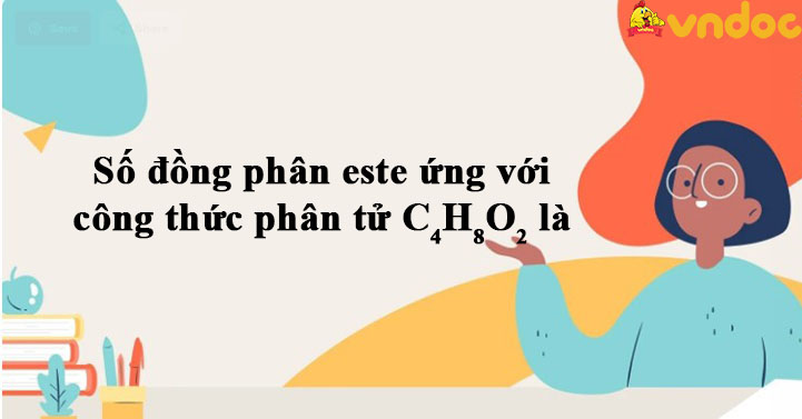 Số đồng phân ester ứng với công thức phân tử C4H8O2 là - Đồng phân ...