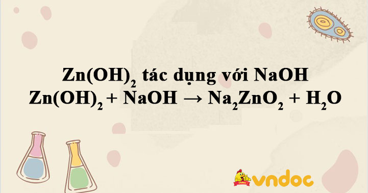 Zn(OH)2 + NaOH → Na2ZnO2 + H2O - Phương trình ion Zn(OH)2 + NaOH ... Zn(OH)2 + NaOH → Na2ZnO2 + H2O - Phương trình ion Zn(OH)2 + NaOH ...