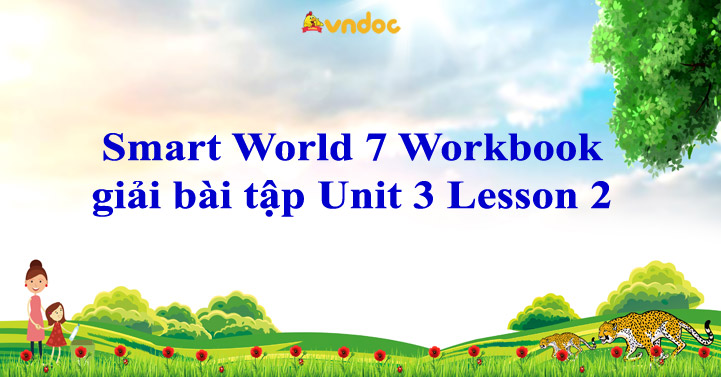 Smart World 7 Workbook giải bài tập Unit 3 Lesson 2 - Sách bài tập Tiếng Anh 7 Unit 3 Lesson 2 ...