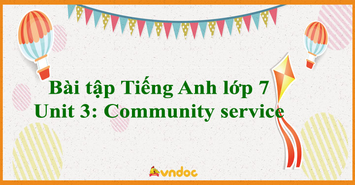 Bài tập Tiếng Anh lớp 7 Unit 3 Community service - Bài tập tiếng Anh ...