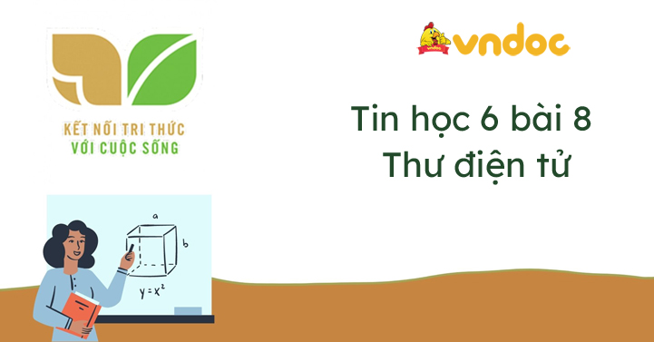 Tin học 6 bài 8 Thư điện tử Kết nối tri thức - Giải Tin học lớp 6 ...