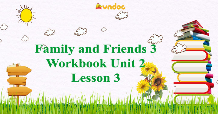 Family and Friends 3 Workbook Unit 2 Lesson 3 - Giải bài tập Family and ...