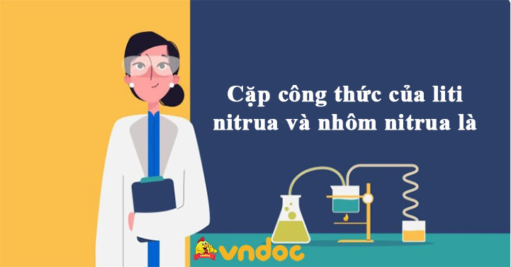 Cặp công thức của liti nitrua và nhôm nitrua là - Liti nitrua và nhôm ...