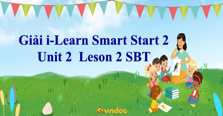Giải i-Learn Smart Start 2 Unit 2 Leson 2 SBT - i-learn Smart Start 2 Unit 2 Lesson 2 - VnDoc.com