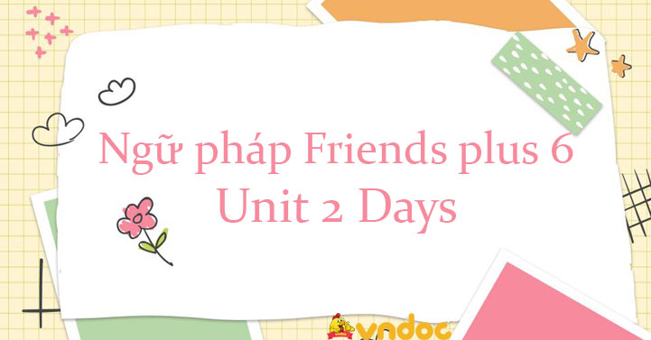 Ngữ pháp Unit 2 Days tiếng Anh 6 Friends plus - Unit 2 lớp 6 Days| Ngữ ...