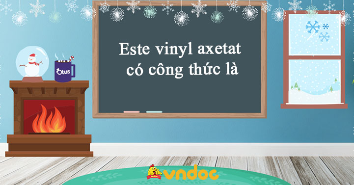 Este vinyl axetat có công thức là - Vinyl axetat có công thức là ...