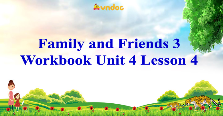 Family and Friends 3 Workbook Unit 4 Lesson 4 - Giải bài tập Family and Friends 3 Workbook Unit ...