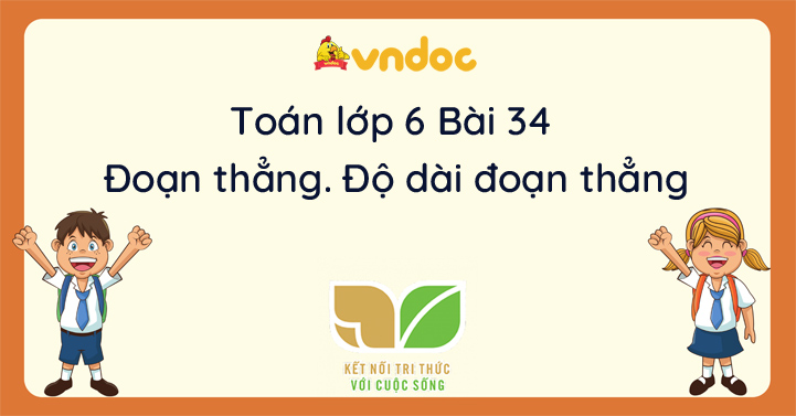 Toán lớp 6 Bài 34: Đoạn thẳng. Độ dài đoạn thẳng - Kết nối tri thức với ...