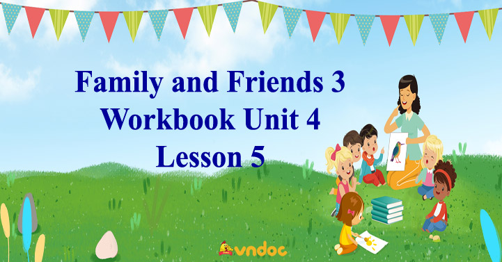 Family and Friends 3 Workbook Unit 4 Lesson 5 - Giải bài tập Family and ...