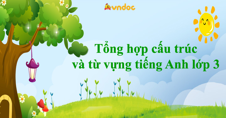 Tổng hợp cấu trúc và từ vựng tiếng Anh lớp 3 Global Success - Ôn tập tiếng Anh lớp 3 cả năm ...