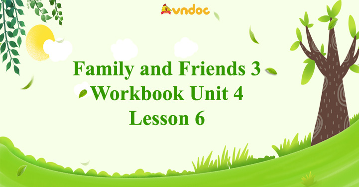 Family and Friends 3 Workbook Unit 4 Lesson 6 - Giải bài tập Family and ...