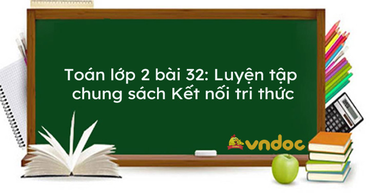 Toán lớp 2 bài 32: Luyện tập chung sách Kết nối tri thức - Giải Toán ...