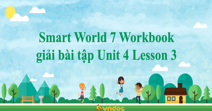 Smart World 7 Workbook giải bài tập Unit 4 Lesson 3 - Sách bài tập Tiếng Anh 7 Unit 4 Lesson 3 ...