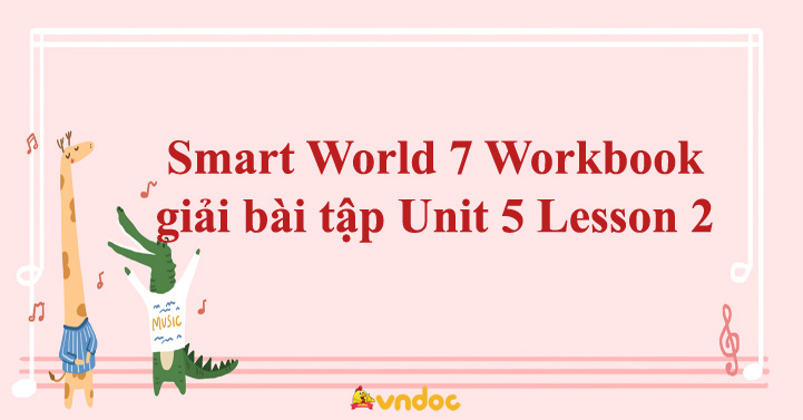 Smart World 7 Workbook giải bài tập Unit 5 Lesson 2 - Sách bài tập ...