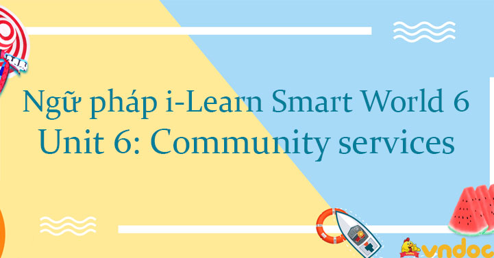 Ngữ pháp Unit 6 lớp 6 Community services - Ngữ pháp tiếng Anh 6 i-Learn ...