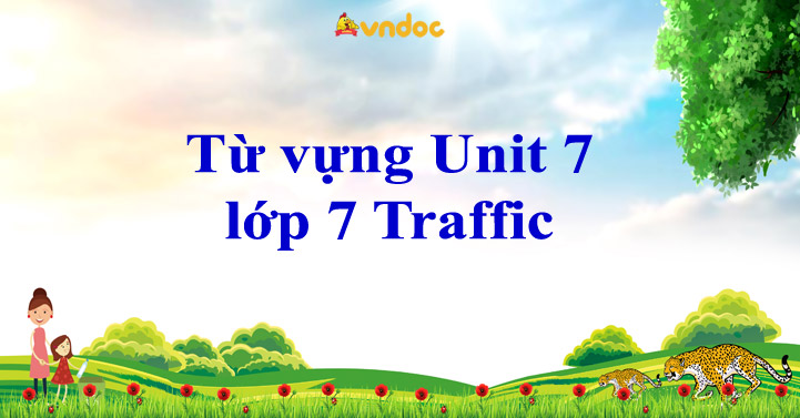 Từ vựng Unit 7 lớp 7 Traffic - Tiếng Anh 7 Unit 7 Traffic| Từ vựng Unit 7 SGK tiếng Anh 7 mới ...