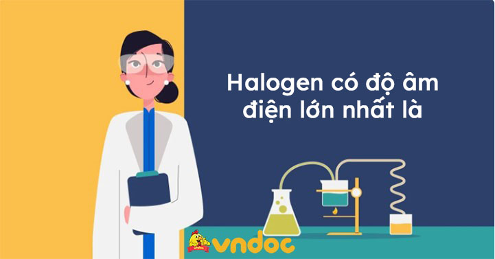Halogen có độ âm điện lớn nhất là - Nguyên tố có độ âm điện lớn nhất ...