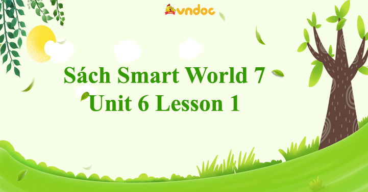 Sách Smart World 7 Unit 6 Lesson 1 - i-Learn Smart Wolrd 7 Unit 6 ...