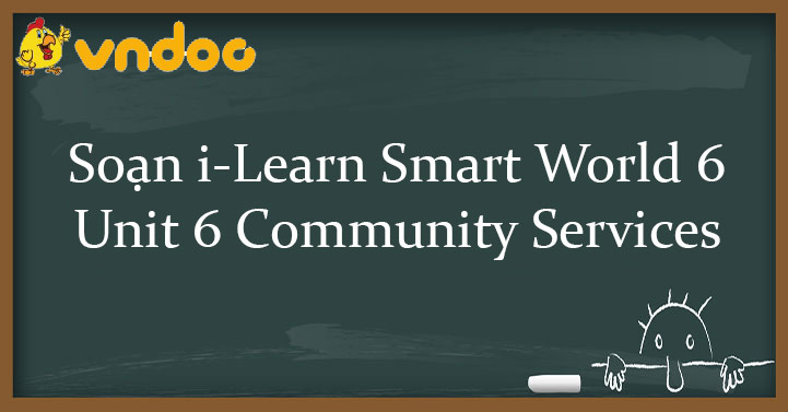 Review Unit 6 lớp 6 Community services - Tiếng Anh lớp 6 unit 6 ...