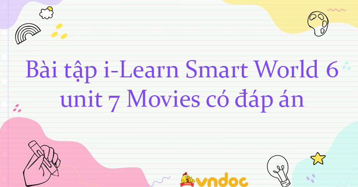 Bài tập i-Learn Smart World 6 unit 7 Movies - Bài tập tiếng Anh lớp 6 Unit 7 Movies có đáp án ...