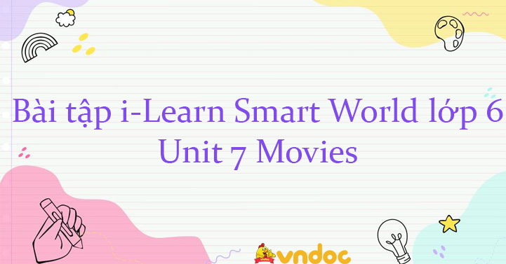 Bài tập tiếng Anh lớp 6 Unit 7 Movies - Bài tập i-Learn Smart World 6 unit 7 Movies có đáp án ...