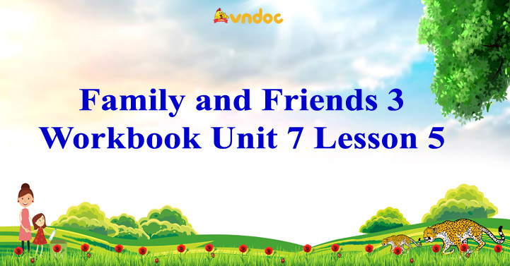Family and Friends 3 Workbook Unit 7 Lesson 5 - Giải bài tập Family and ...