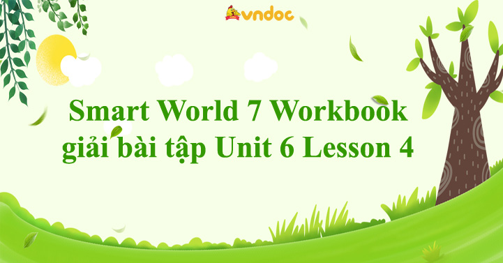 Smart World 7 Workbook giải bài tập Unit 6 Lesson 4 - Sách bài tập ...