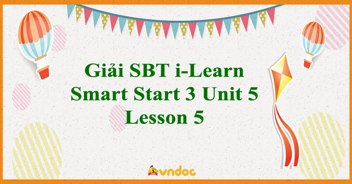 Giải SBT i-Learn Smart Start 3 Unit 5 Lesson 5 - Tiếng Anh lớp 3 Unit 5 ...