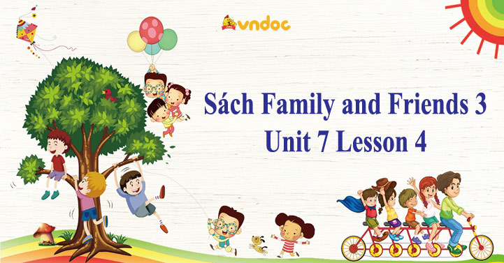 Sách Family and Friends 3 Unit 7 Lesson 4 - Giải bài tập tiếng Anh lớp ...